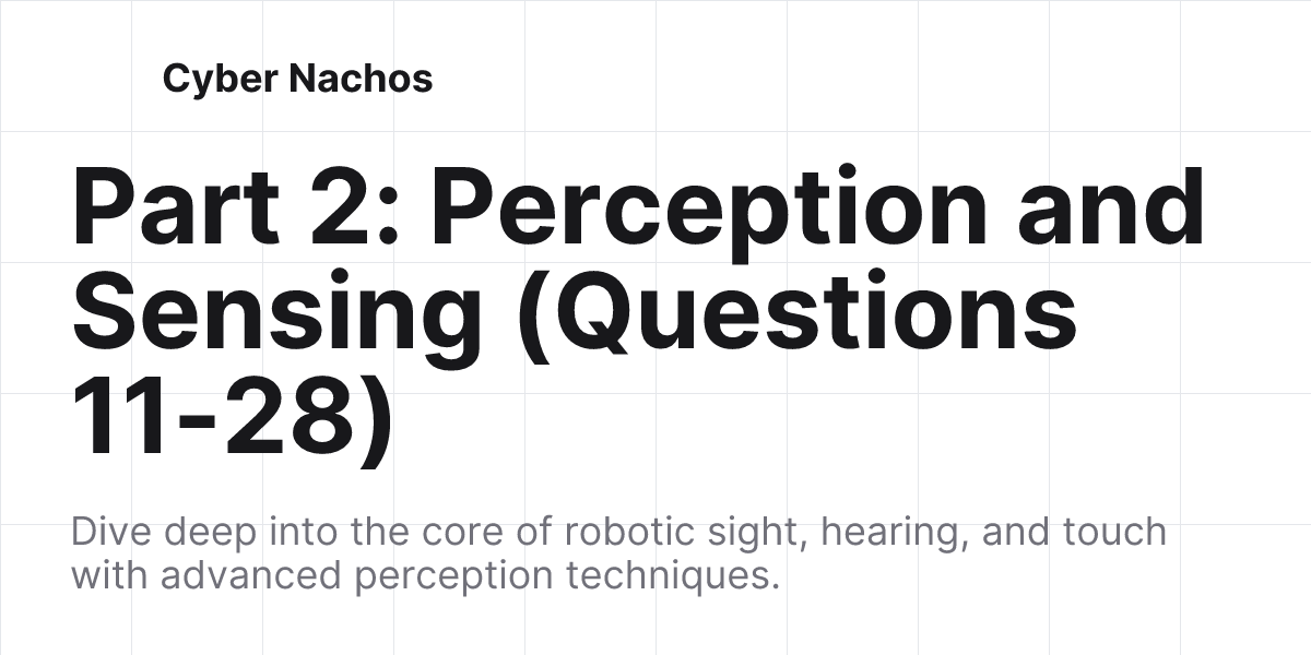 Part 2: Perception and Sensing (Questions 11-28) - Cyber Nachos
