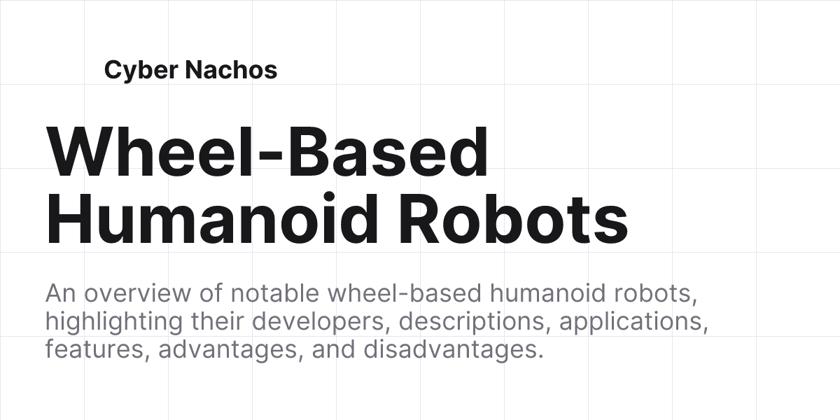 Wheel-Based Humanoid Robots - Cyber Nachos
